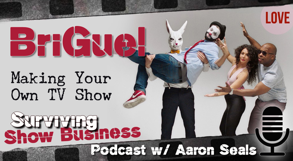 Surviving Show Business with BriGuel - Making Your Own TV Show ...